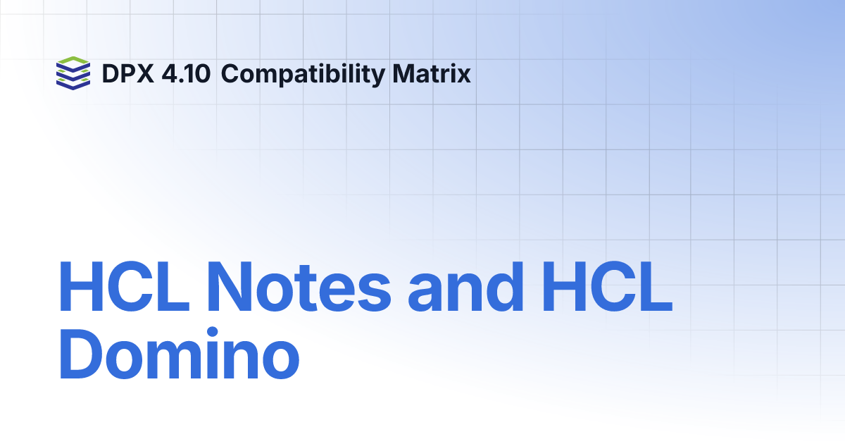 HCL Notes and HCL Domino | DPX 4.10 Compatibility Matrix