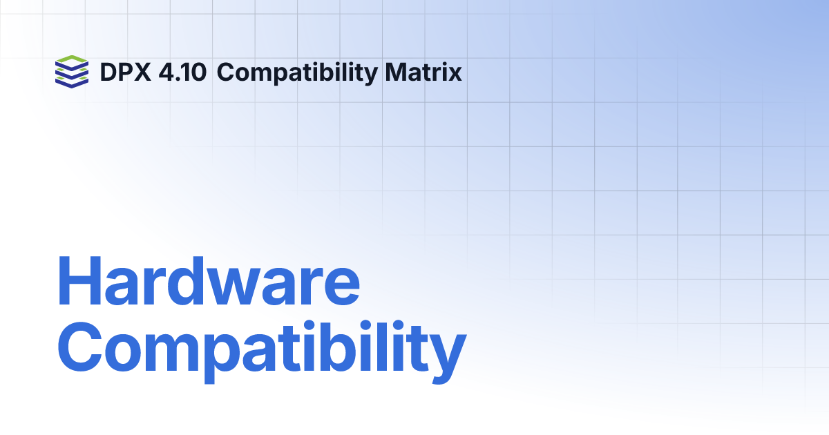 Hardware Compatibility | DPX 4.10 Compatibility Matrix