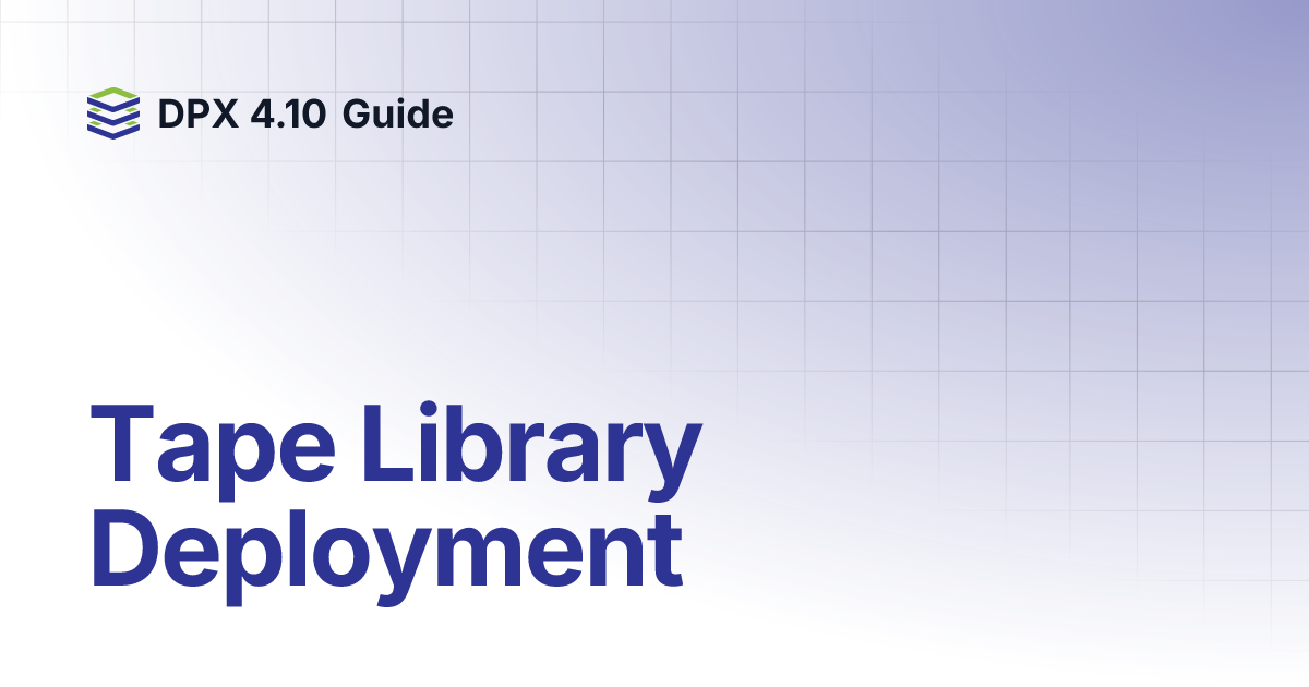 Tape Library Deployment | DPX 4.10 Guide