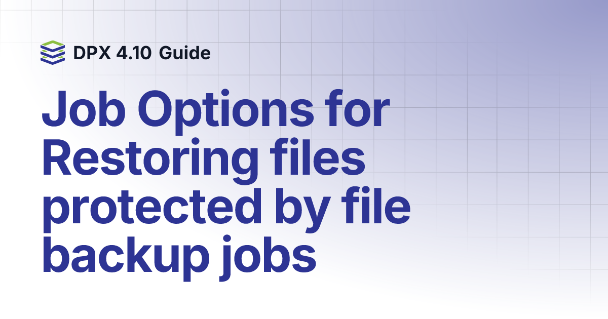 Job Options for Restoring files protected by file backup jobs | DPX 4.10 Guide