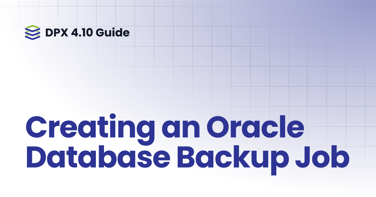 Creating An Oracle Database Backup Job Dpx 4 10 Guide
