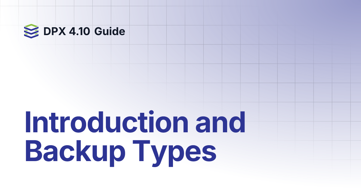 Introduction and Backup Types | DPX 4.10 Guide