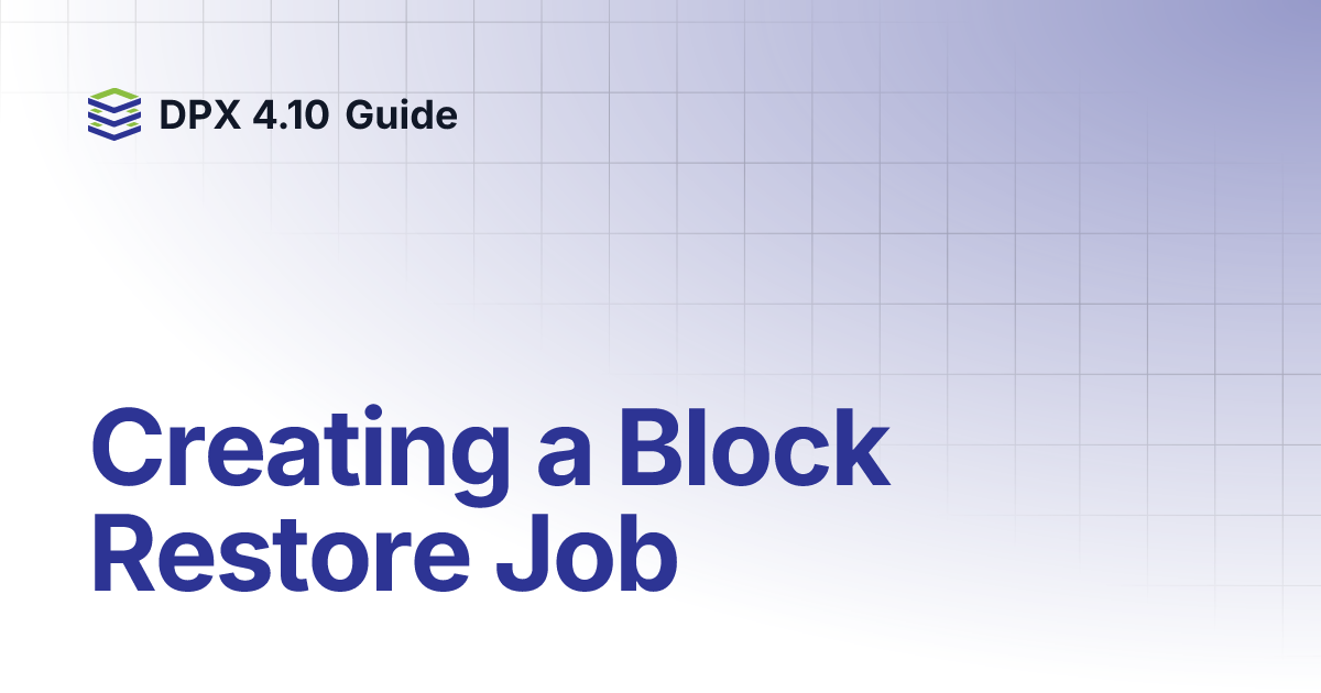 Creating a Block Restore Job | DPX 4.10 Guide