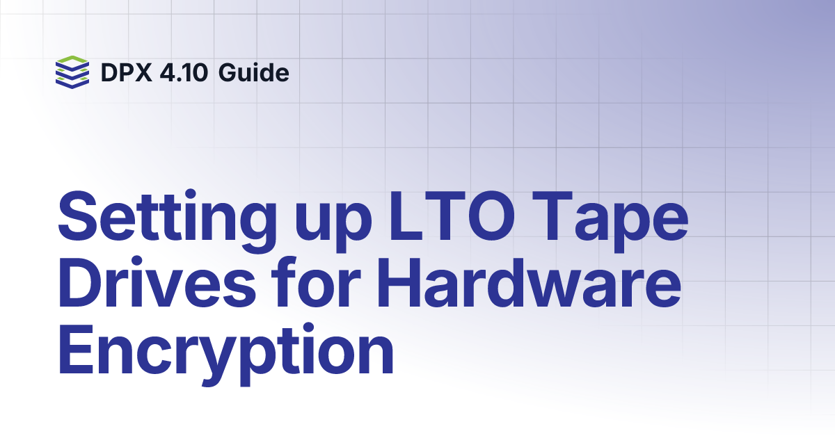 Setting up LTO Tape Drives for Hardware Encryption | DPX 4.10 Guide