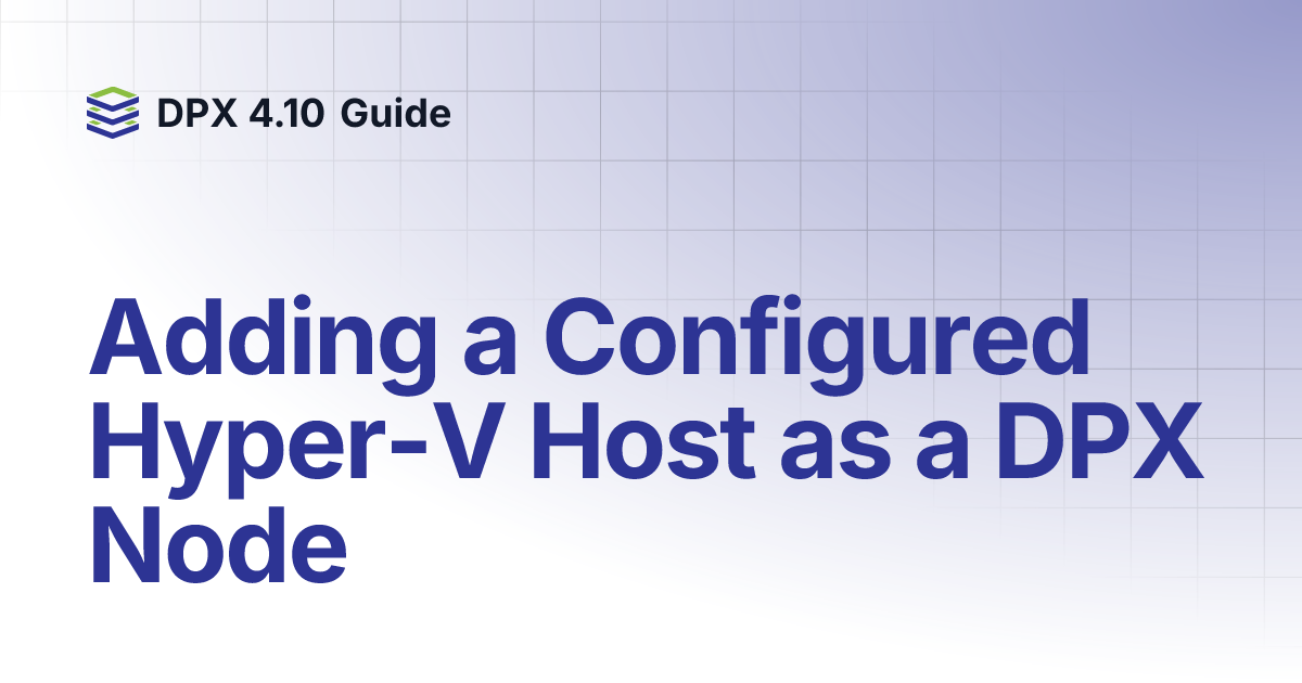 Adding a Configured Hyper-V Host as a DPX Node | DPX 4.10 Guide