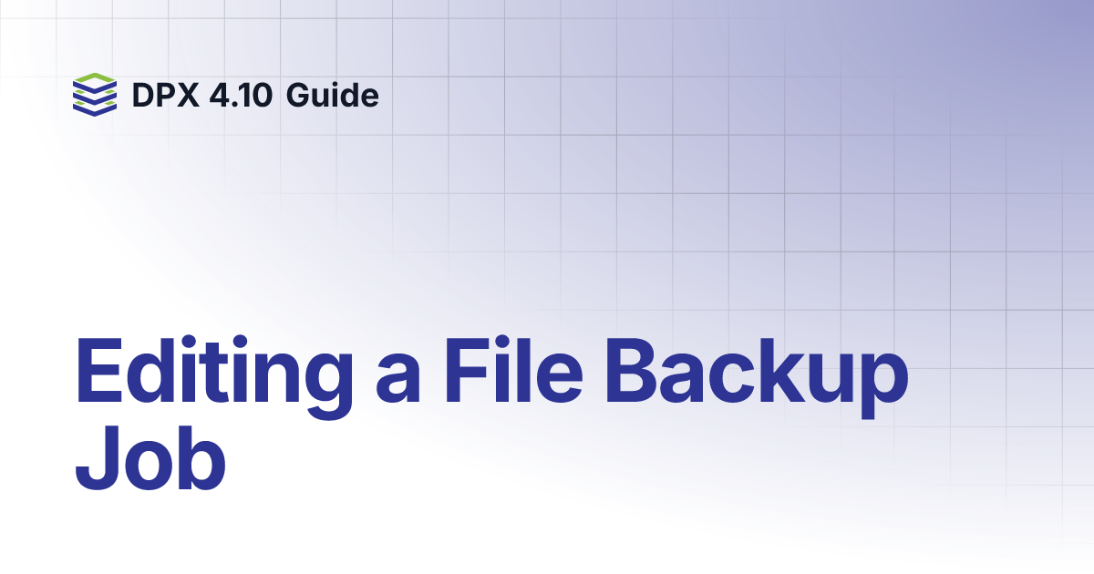 Editing a File Backup Job | DPX 4.10 Guide