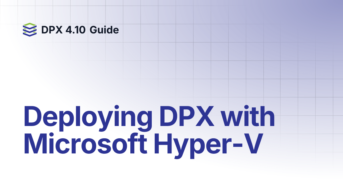 Deploying DPX with Microsoft Hyper-V | DPX 4.10 Guide