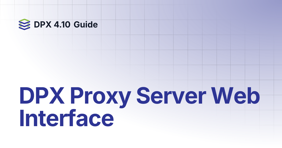 DPX Proxy Server Web Interface | DPX 4.10 Guide