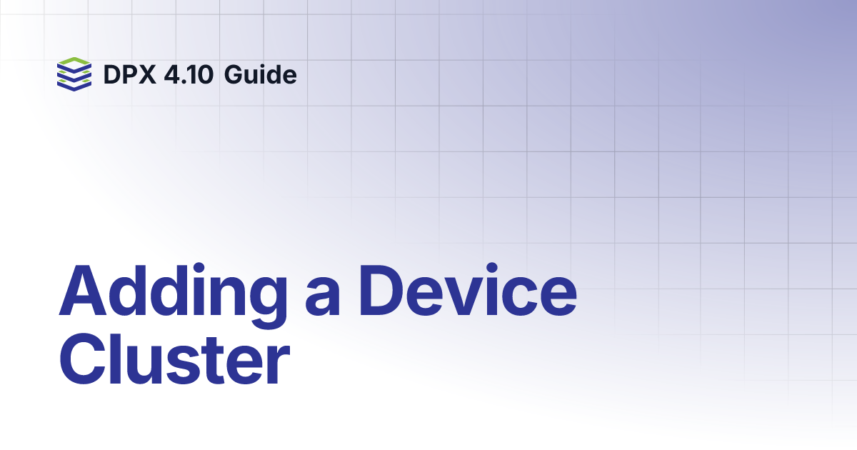 Adding a Device Cluster | DPX 4.10 Guide