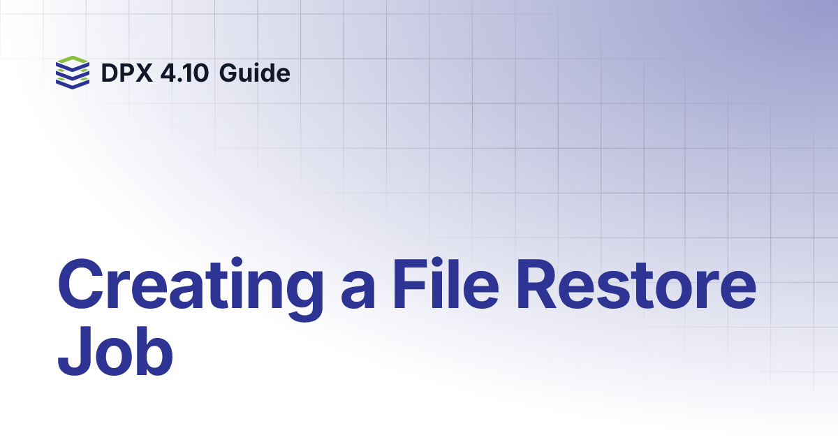 Creating a File Restore Job | DPX 4.10 Guide