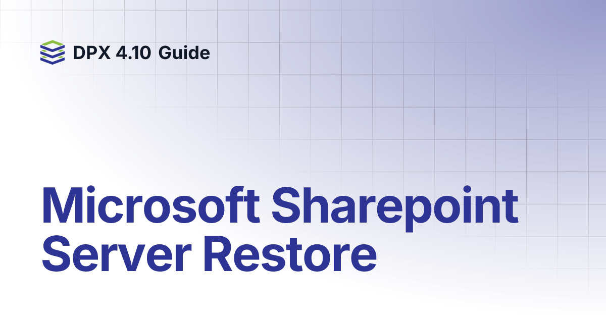 Microsoft Sharepoint Server Restore | DPX 4.10 Guide