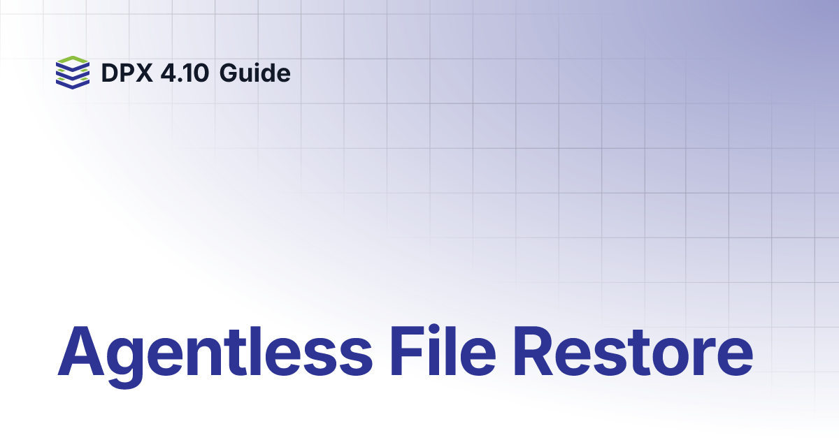 Agentless File Restore | DPX 4.10 Guide