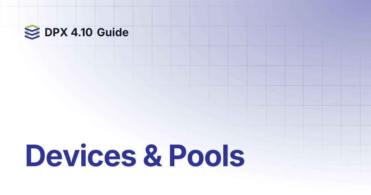Devices & Pools | DPX 4.10 Guide