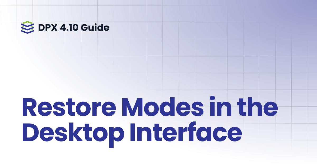 Restore Modes in the Desktop Interface | DPX 4.10 Guide