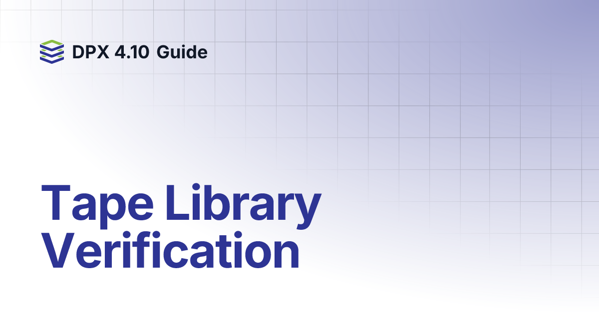 Tape Library Verification | DPX 4.10 Guide