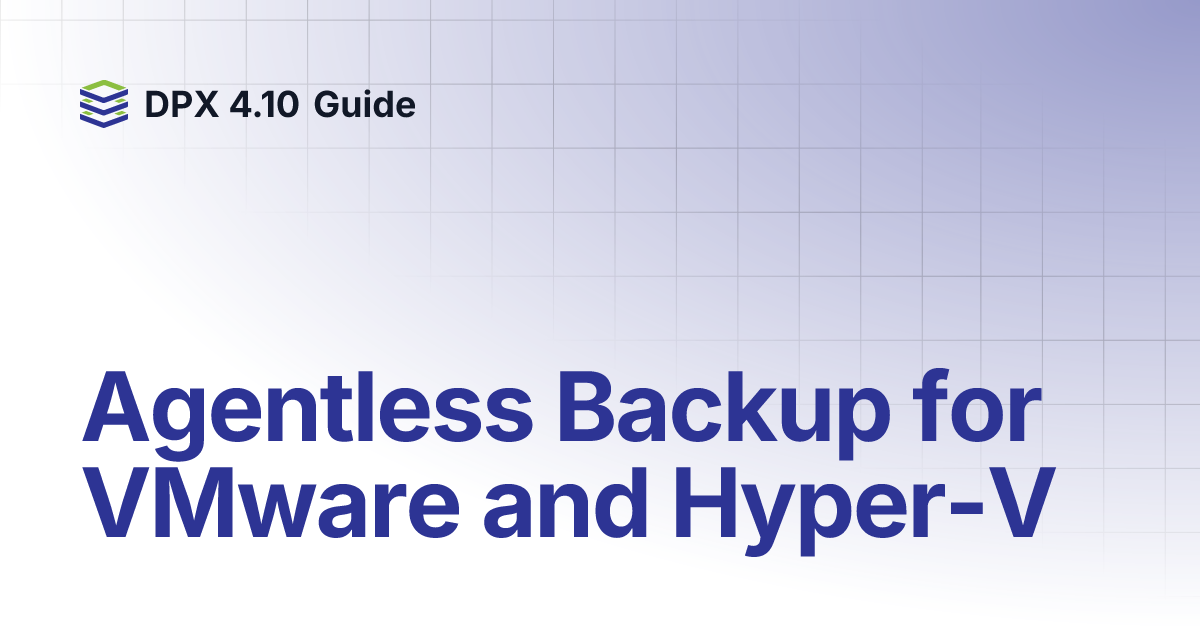 Agentless Backup for VMware and Hyper-V | DPX 4.10 Guide