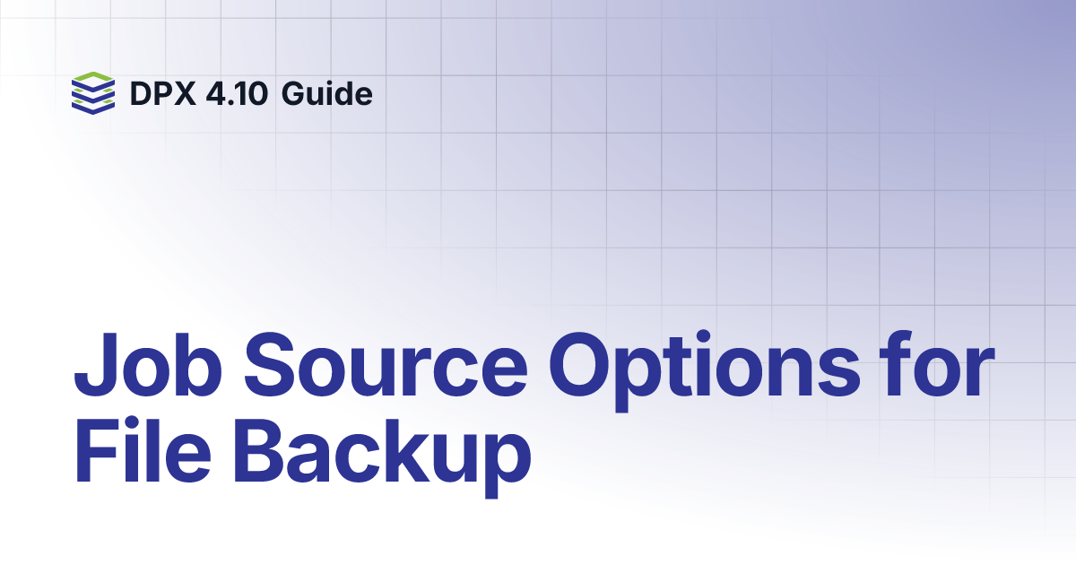 Job Source Options for File Backup | DPX 4.10 Guide