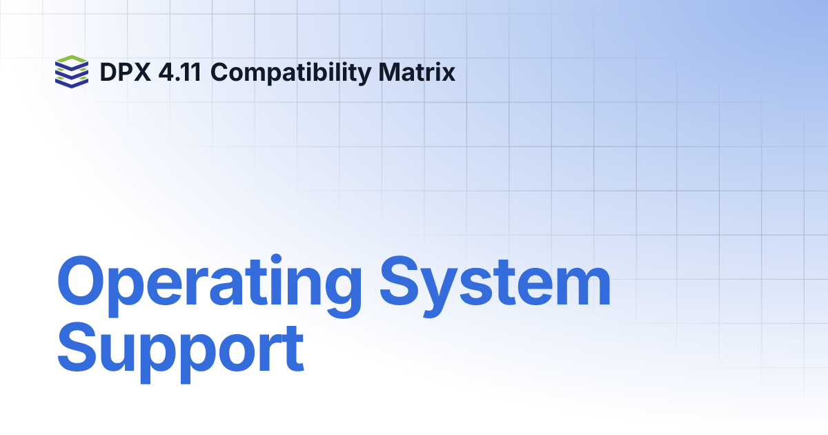 Operating System Support | DPX 4.11 Compatibility Matrix