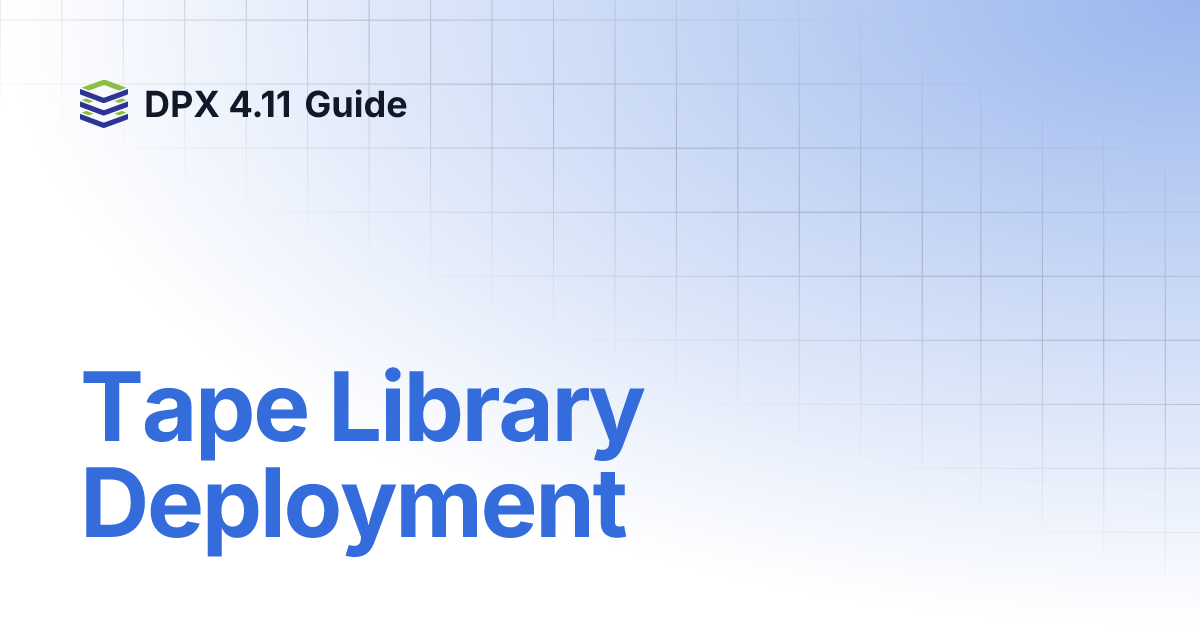 Tape Library Deployment | DPX 4.11 Guide