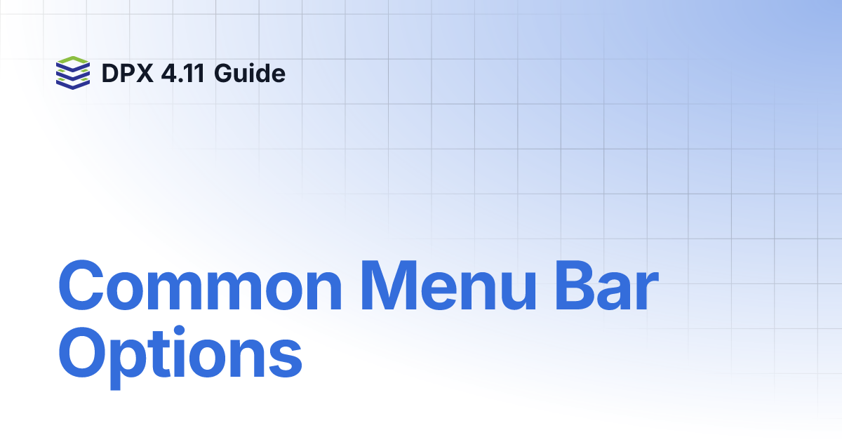 Common Menu Bar Options | DPX 4.11 Guide