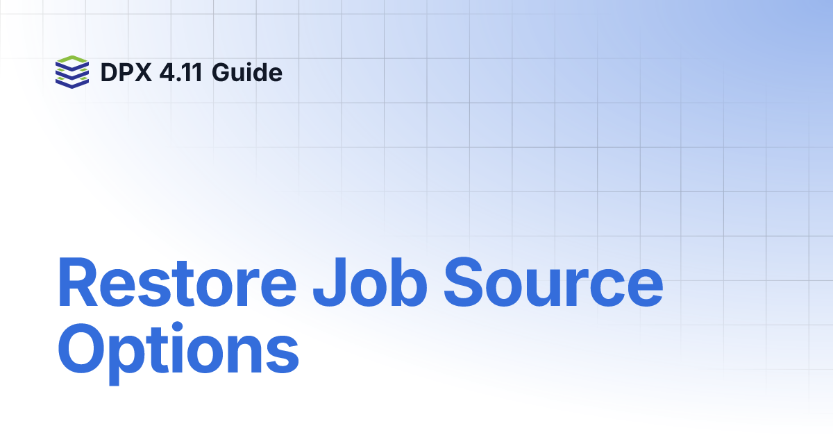 Restore Job Source Options | DPX 4.11 Guide