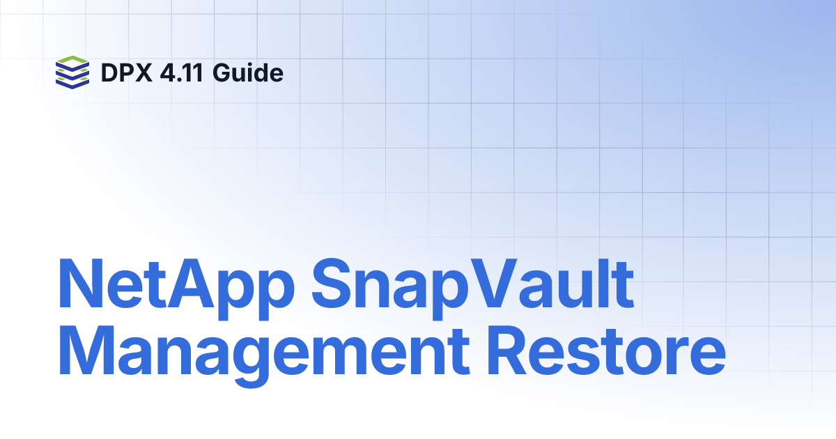 NetApp SnapVault Management Restore | DPX 4.11 Guide
