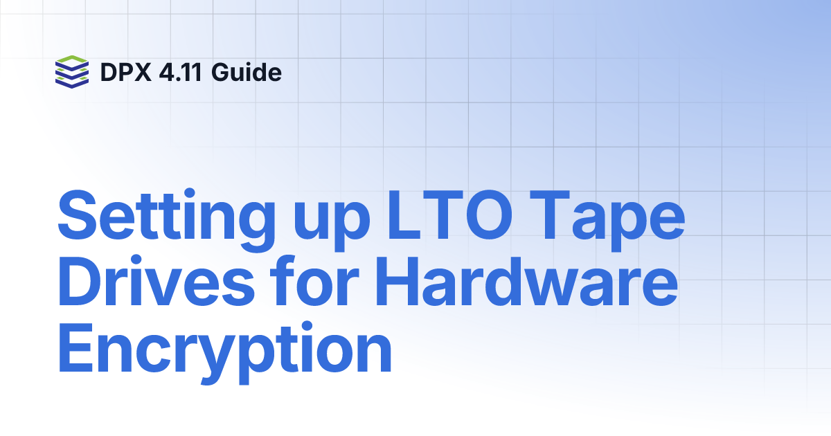 Setting up LTO Tape Drives for Hardware Encryption | DPX 4.11 Guide