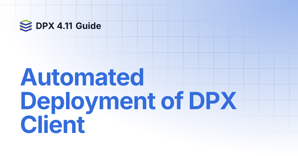 Automated Deployment of DPX Client | DPX 4.11 Guide