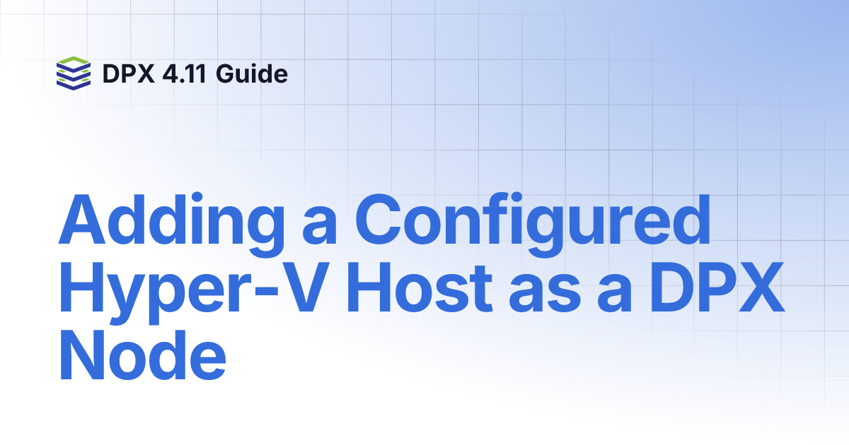 Adding a Configured Hyper-V Host as a DPX Node | DPX 4.11 Guide