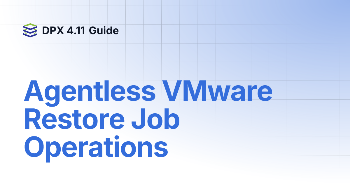 Agentless VMware Restore Job Operations | DPX 4.11 Guide