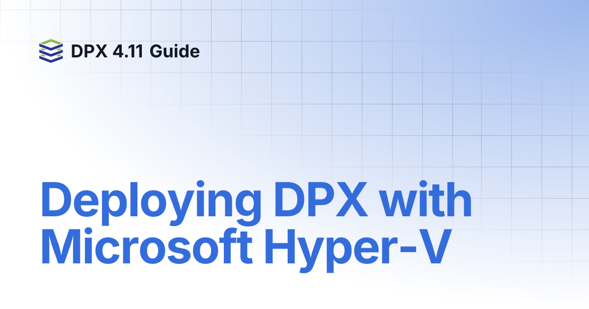 Deploying DPX with Microsoft Hyper-V | DPX 4.11 Guide