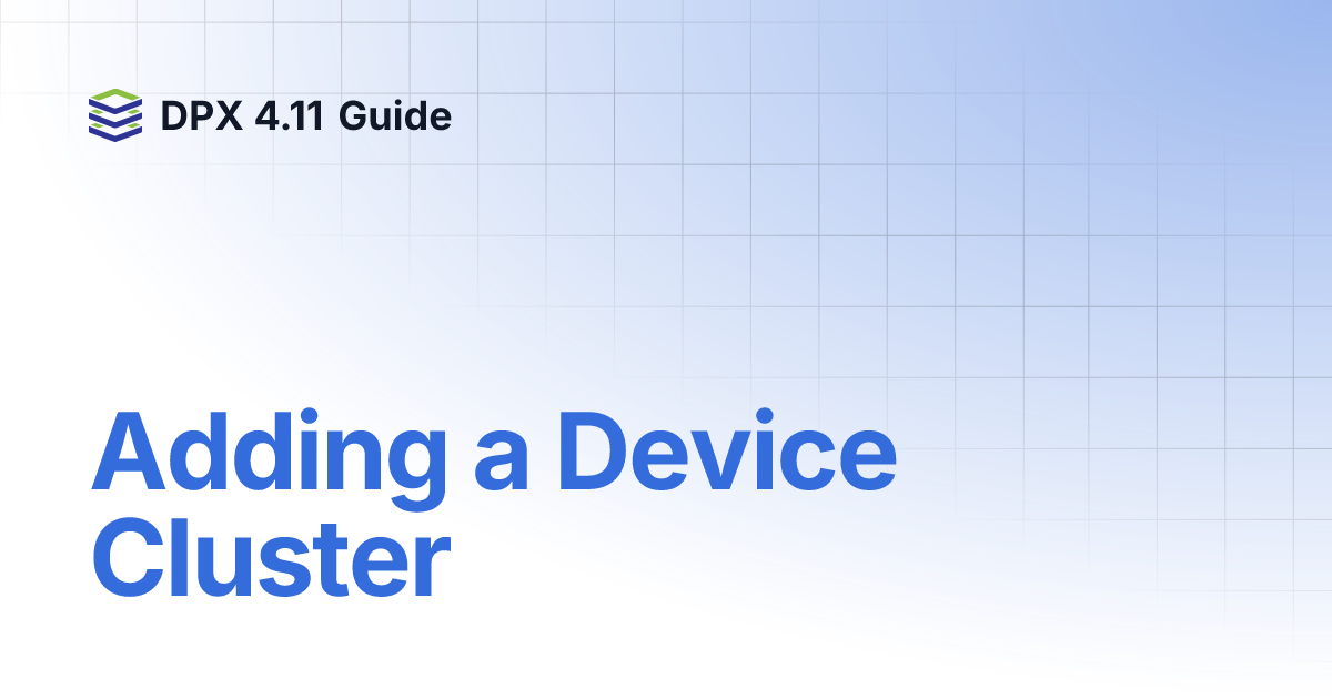 Adding a Device Cluster | DPX 4.11 Guide