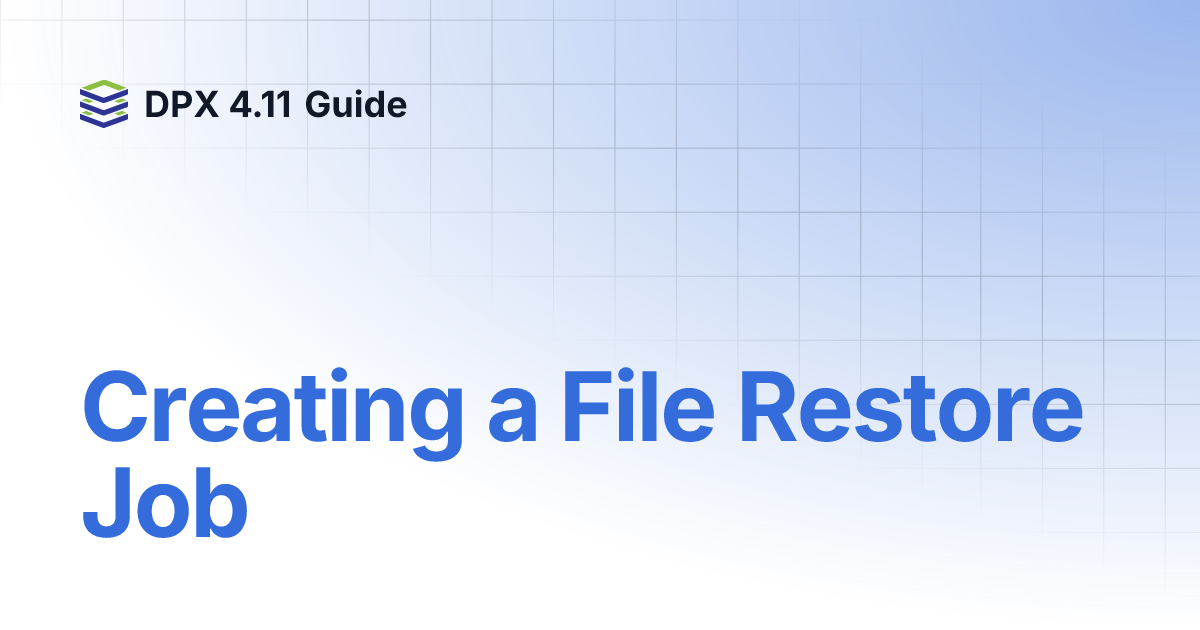 Creating a File Restore Job | DPX 4.11 Guide