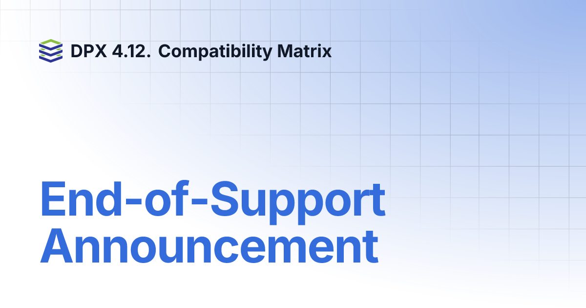 End-of-Support Announcement | DPX 4.12. Compatibility Matrix
