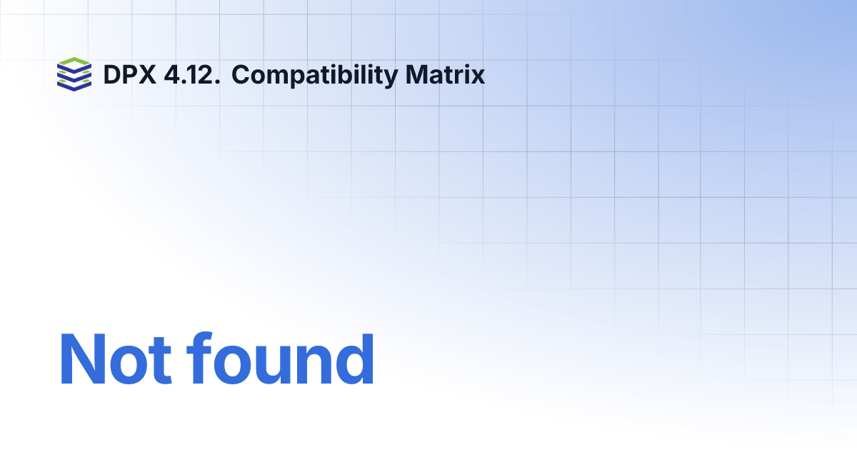 HTML5-based DPX Management Interface | DPX 4.12. Compatibility Matrix