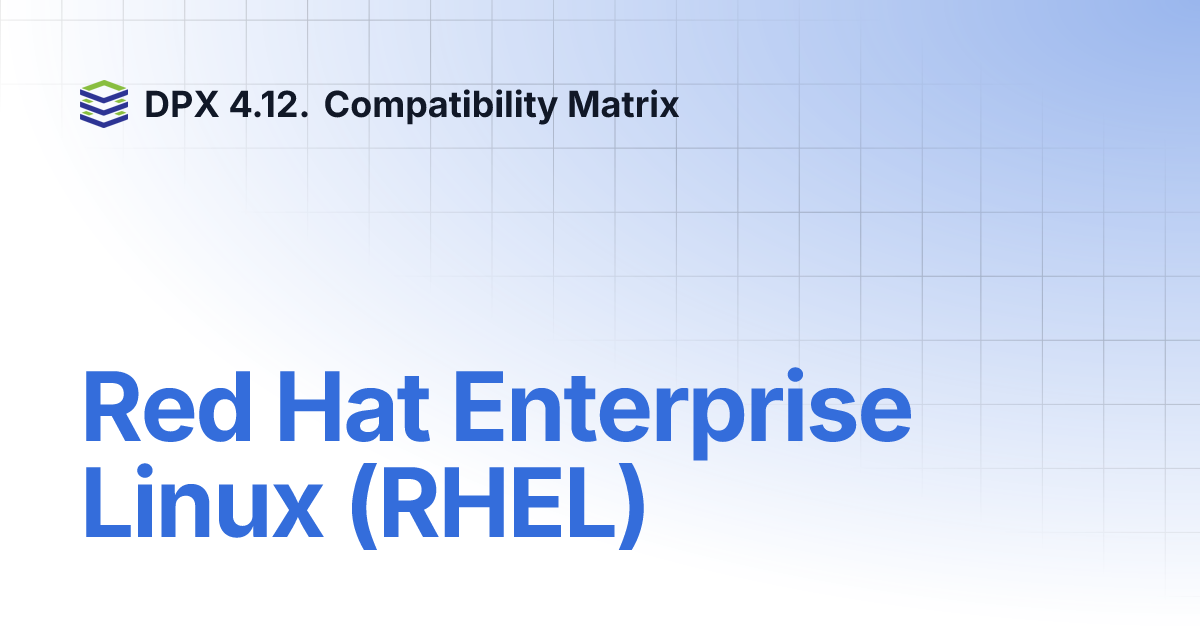Red Hat Enterprise Linux (RHEL) | DPX 4.12. Compatibility Matrix