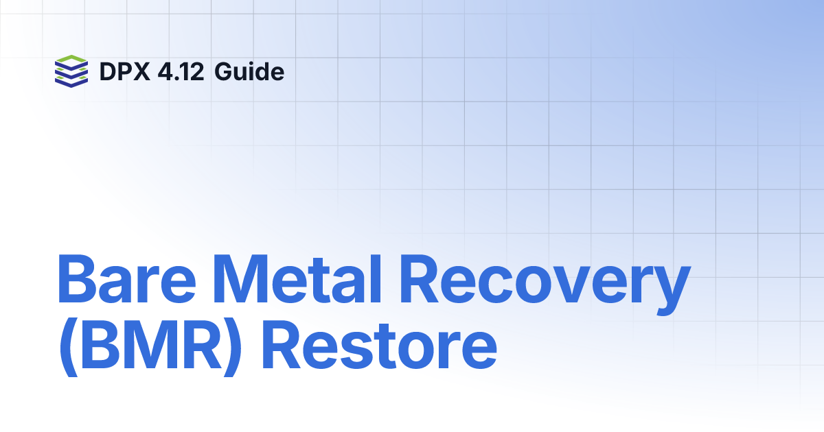 Bare Metal Recovery (BMR) Restore | DPX 4.12 Guide