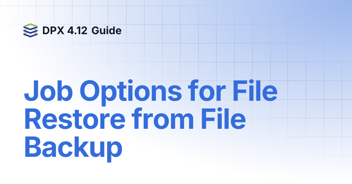 Job Options for File Restore from File Backup | DPX 4.12 Guide