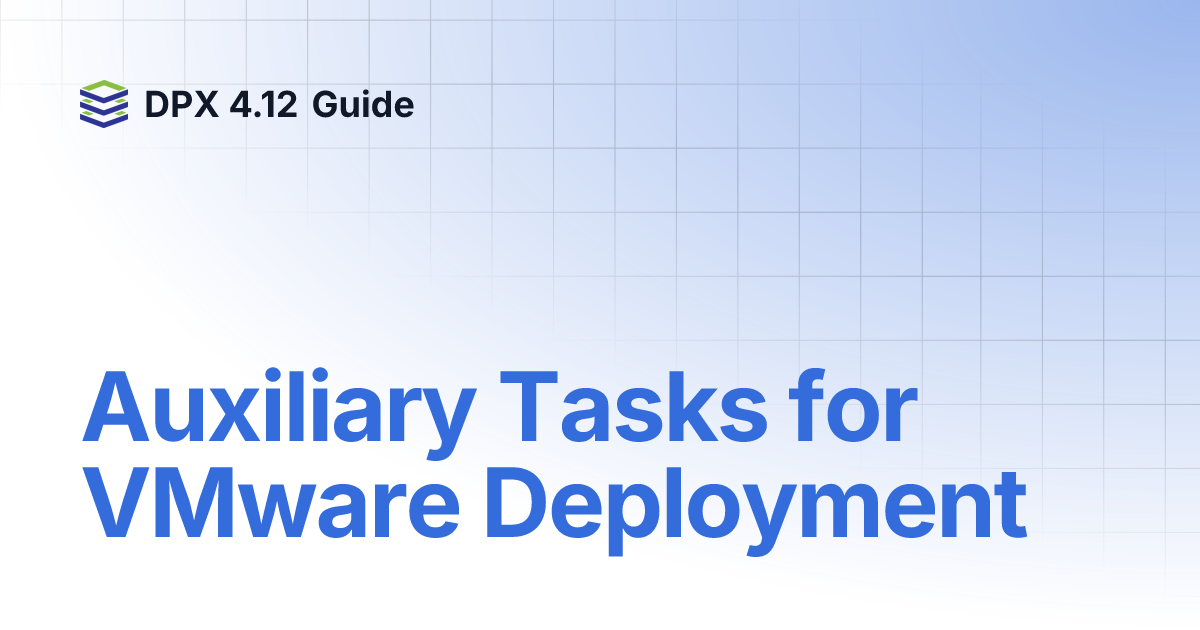 Auxiliary Tasks for VMware Deployment | DPX 4.12 Guide