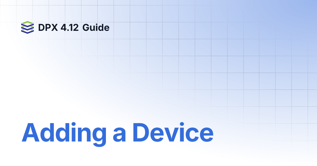 Adding a Device | DPX 4.12 Guide