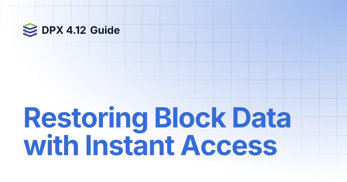 Restoring Block Data with Instant Access | DPX 4.12 Guide
