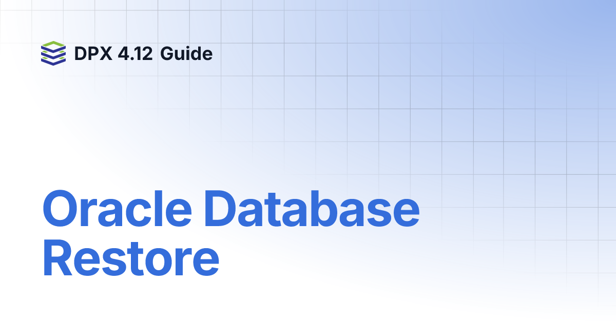 Oracle Database Restore | DPX 4.12 Guide