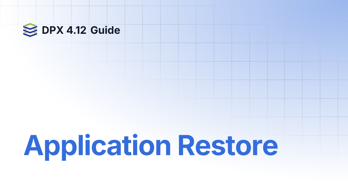 Application Restore | DPX 4.12 Guide
