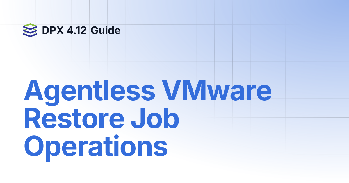 Agentless VMware Restore Job Operations | DPX 4.12 Guide
