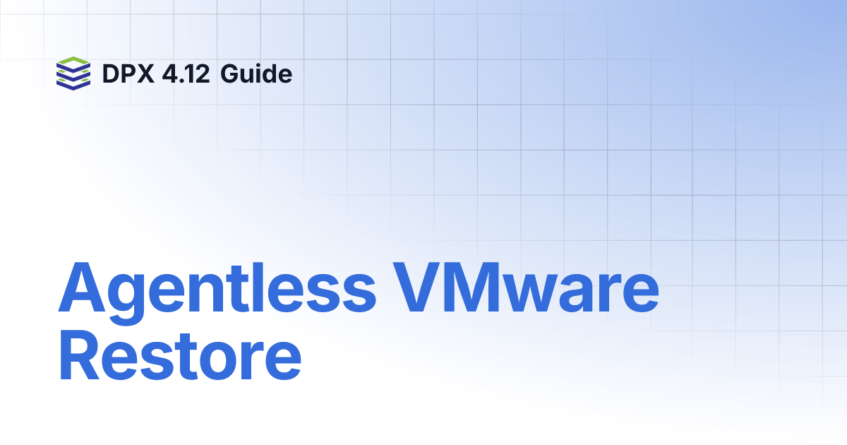 Agentless VMware Restore | DPX 4.12 Guide