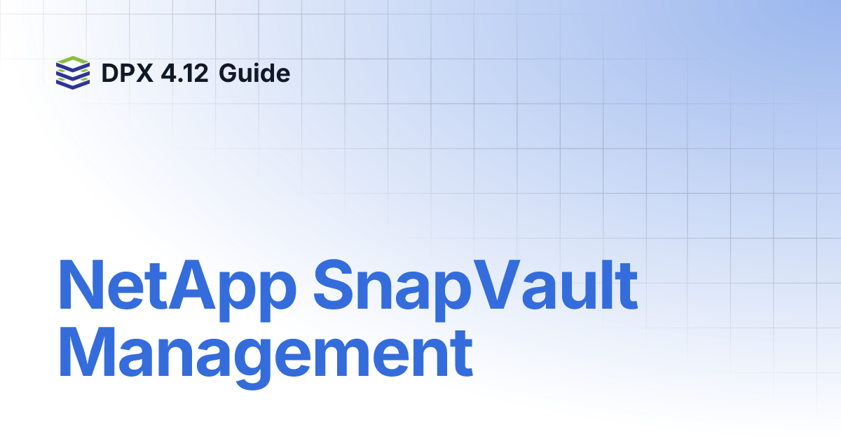 NetApp SnapVault Management | DPX 4.12 Guide