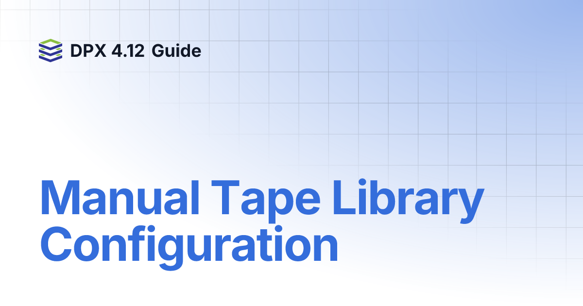 Manual Tape Library Configuration | DPX 4.12 Guide