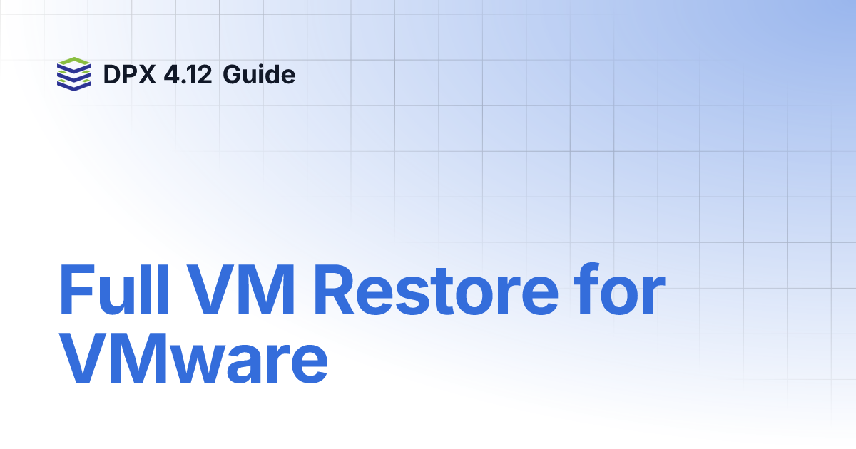 Full VM Restore for VMware | DPX 4.12 Guide