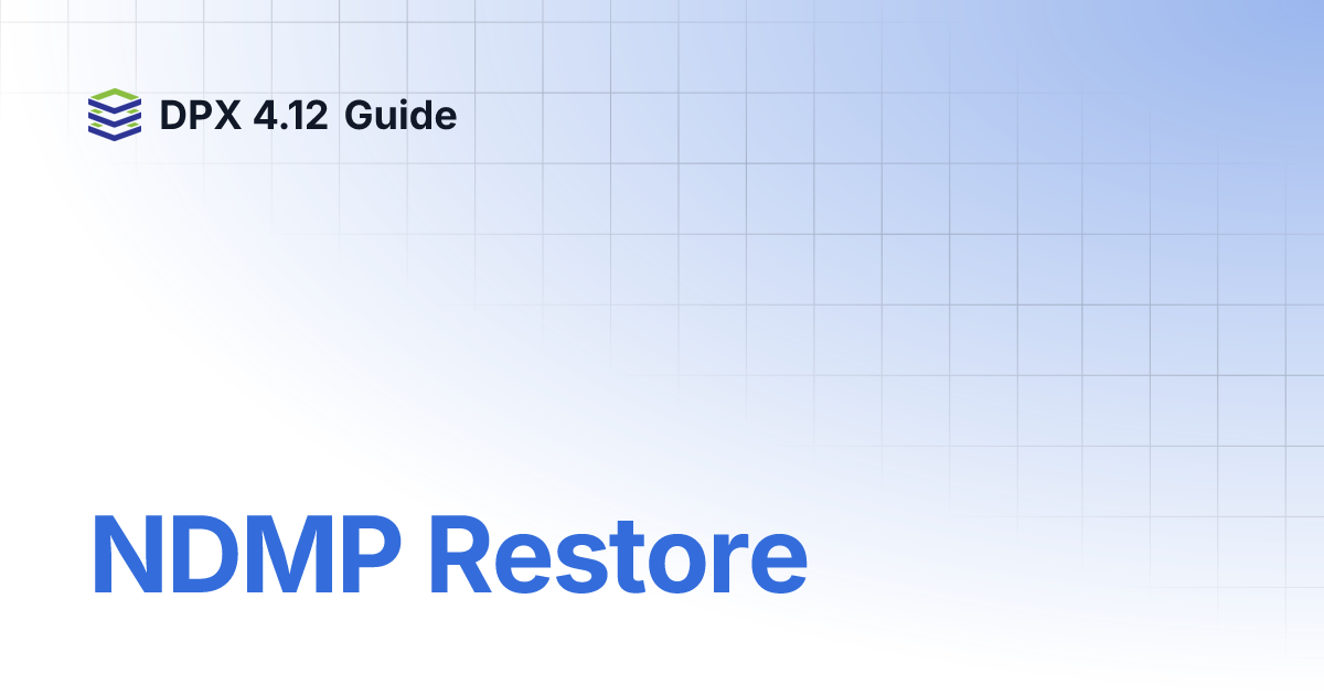 NDMP Restore | DPX 4.12 Guide