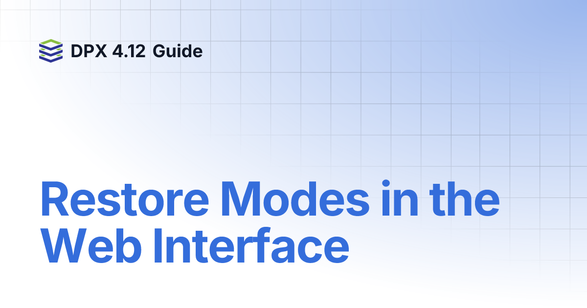 Restore Modes in the Web Interface | DPX 4.12 Guide